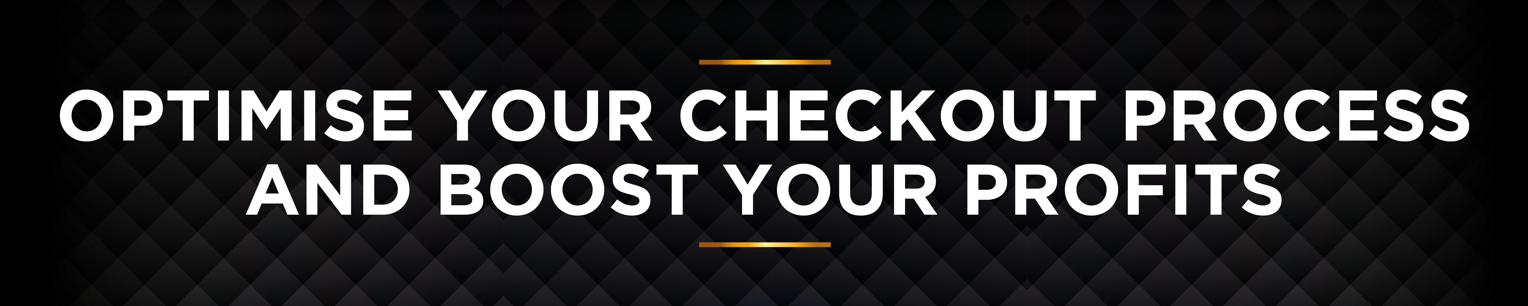 Optimise Your Checkout Process And Boost Your Profits - Chris Cardell